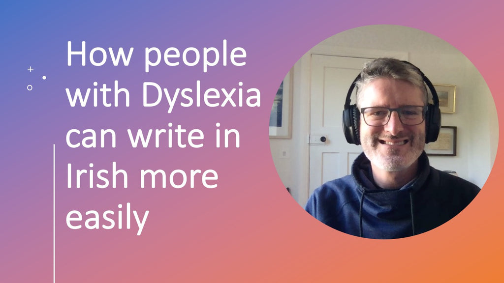 How People With Dyslexia Can Write In Irish More Easily – Cruinneog